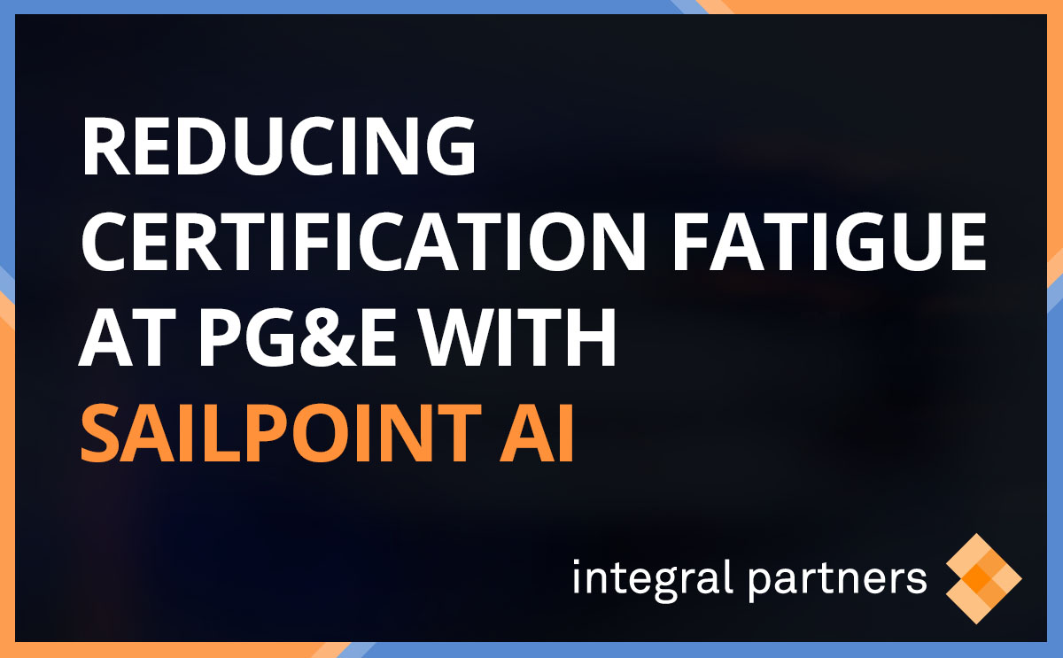 Reducing “Certification Fatigue” at PG&E with SailPoint AI