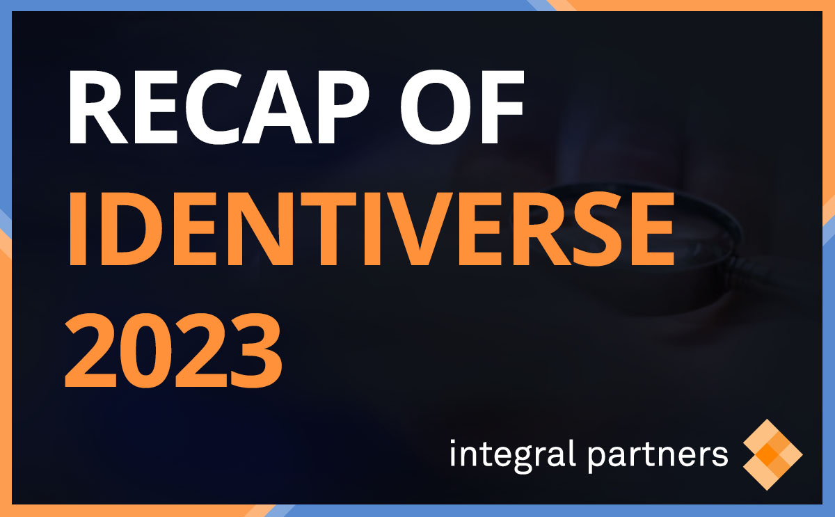 Recap of Identiverse 2023 - Integral Partners